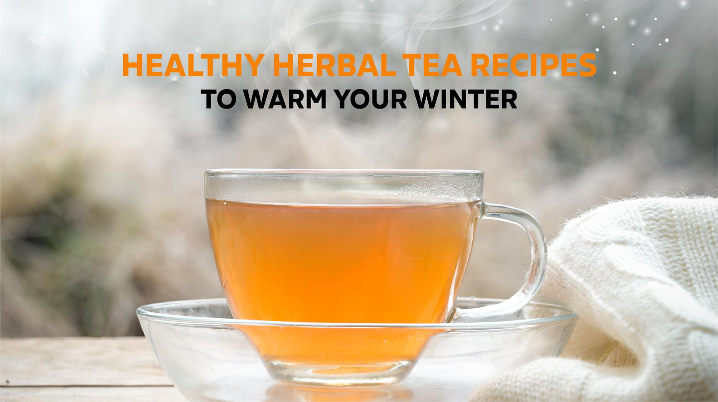 Healthy Herbal Tea Recipes For Winter | Samaara Tea