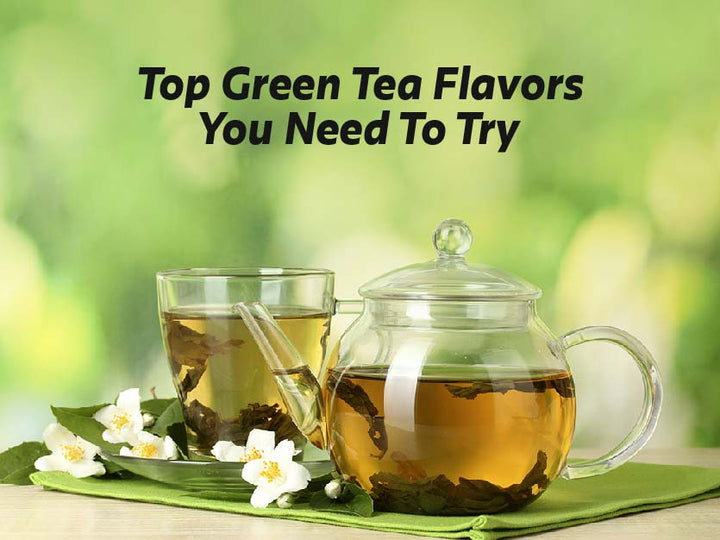 Top Green Tea Flavors: Must-Try Varieties for Refreshing Taste ...