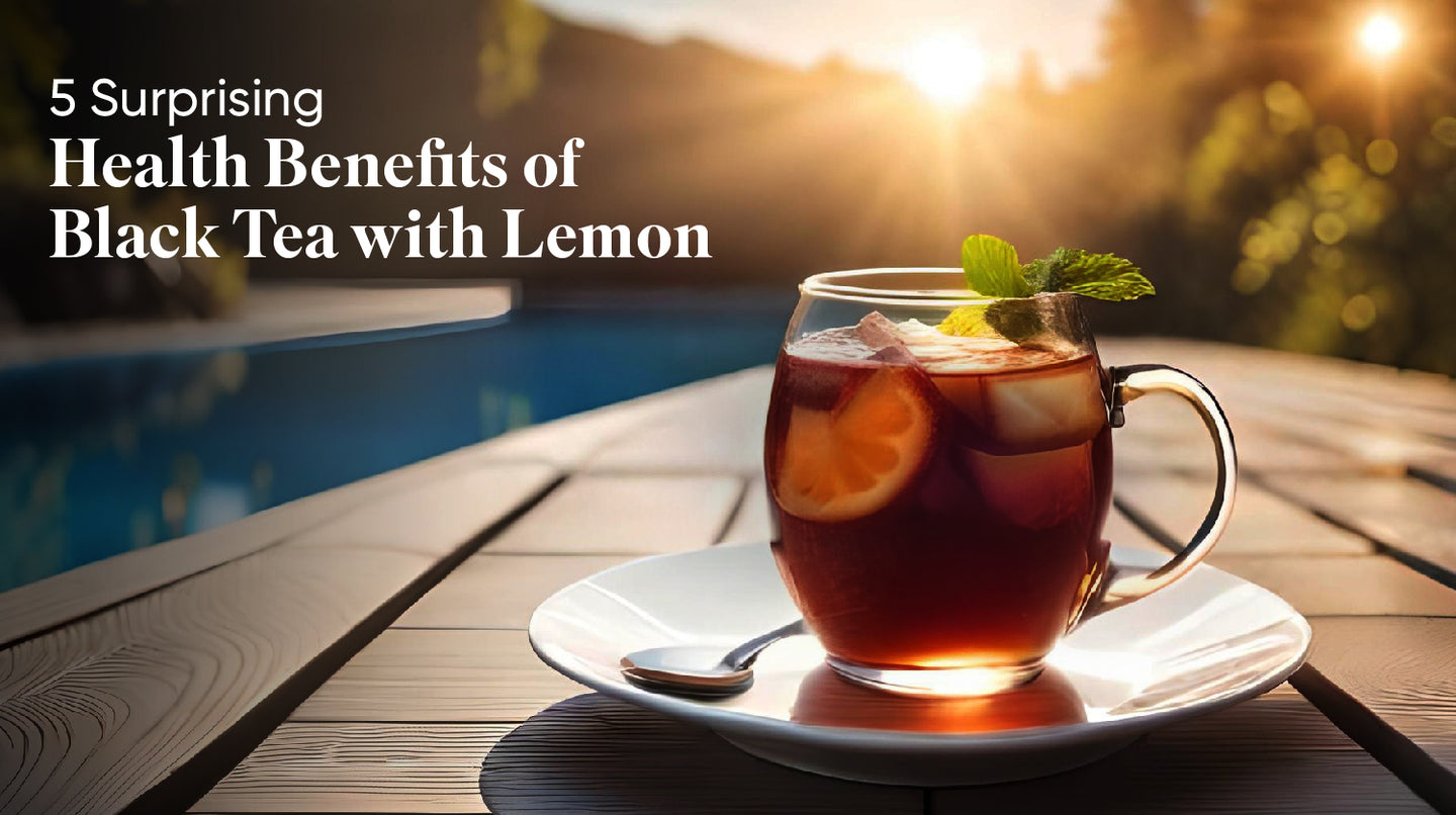 Explore 5 Health Benefits Of Black Tea With Lemon | Samaara Tea