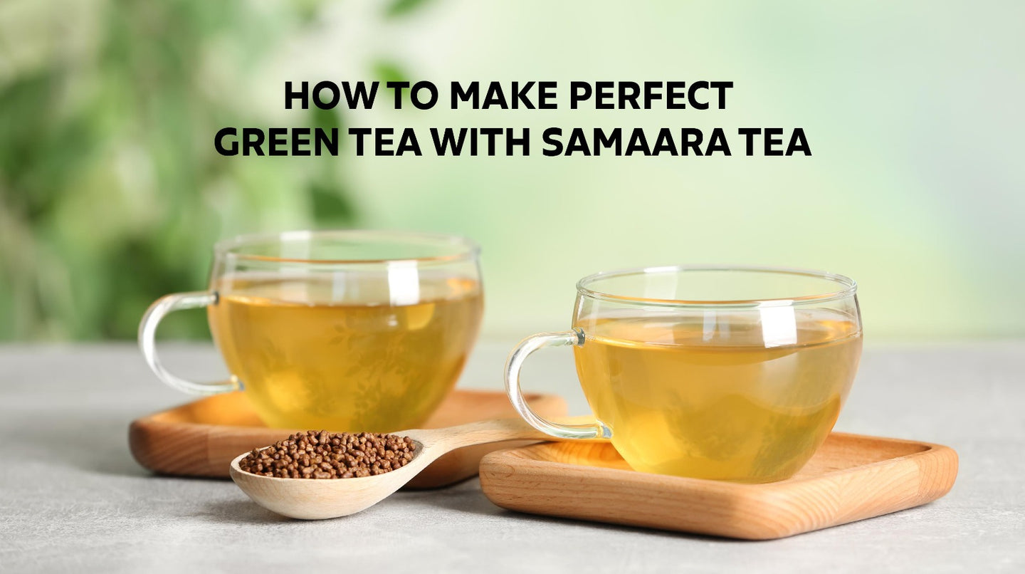 How To Make Green Tea- Step By Step Guide | Samaara